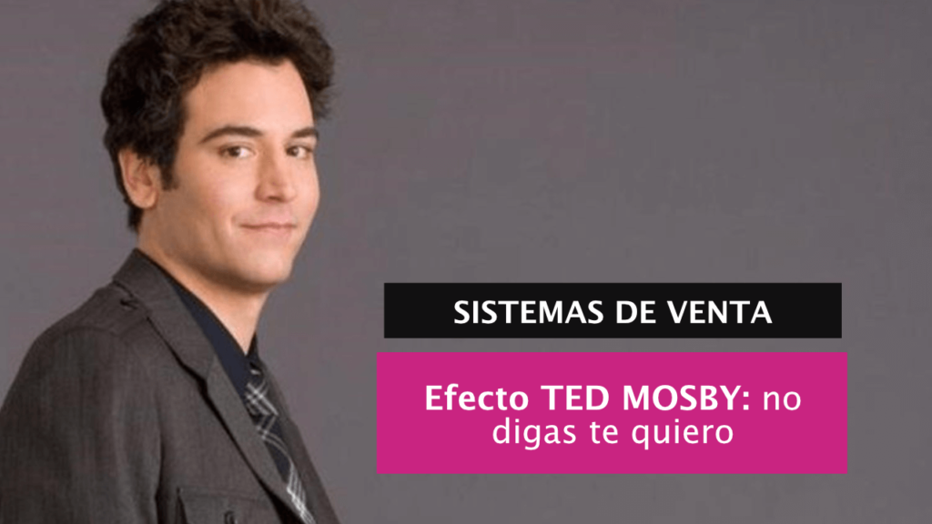 Efecto Ted Mosby: no digas «te quiero» en la primera cita de ventas